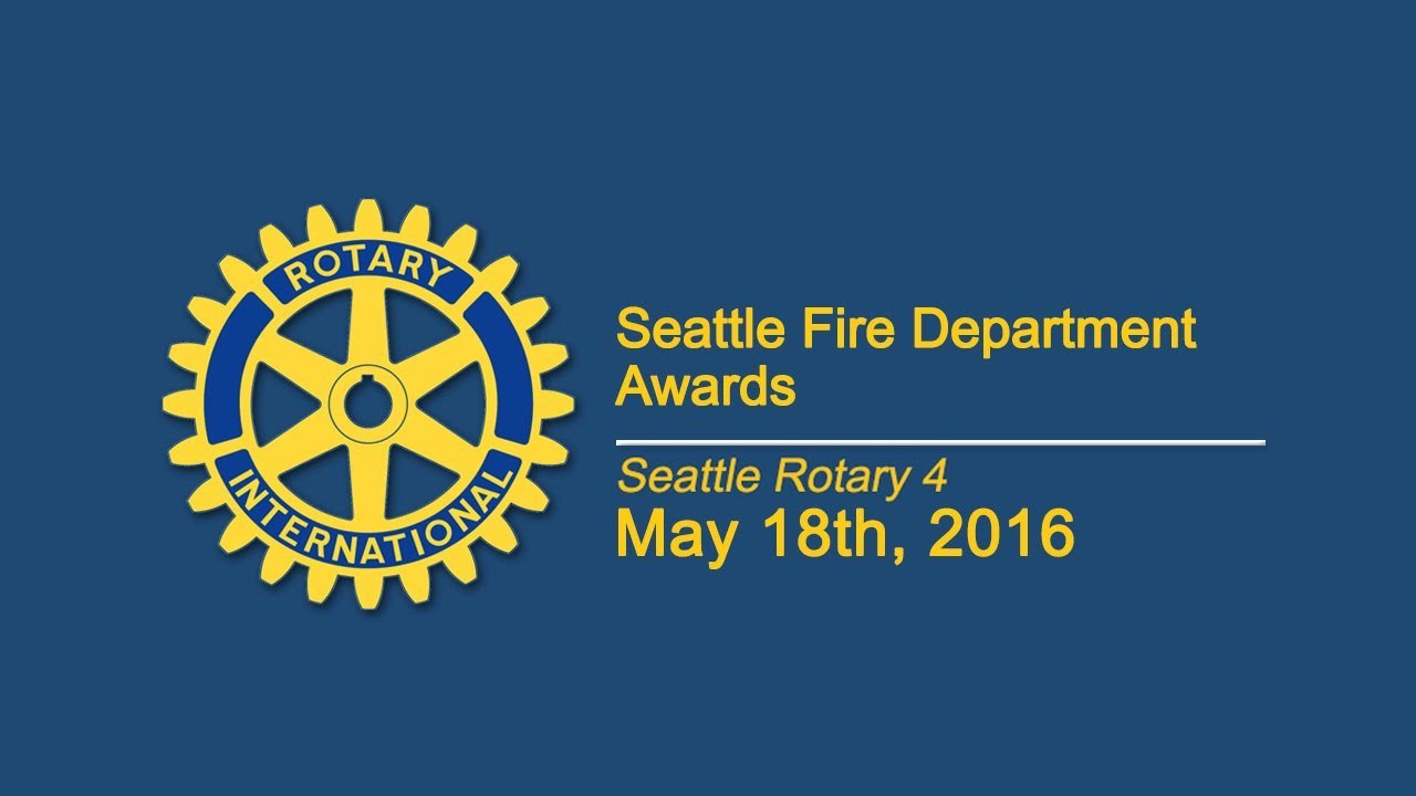 Rotary Luncheon May 18th 2016 Seattle Fire Department Awards Seattle ...