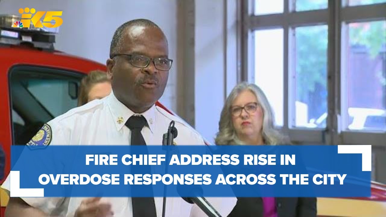 Seattle Fire Chief address stark rise in overdose responses across city ...